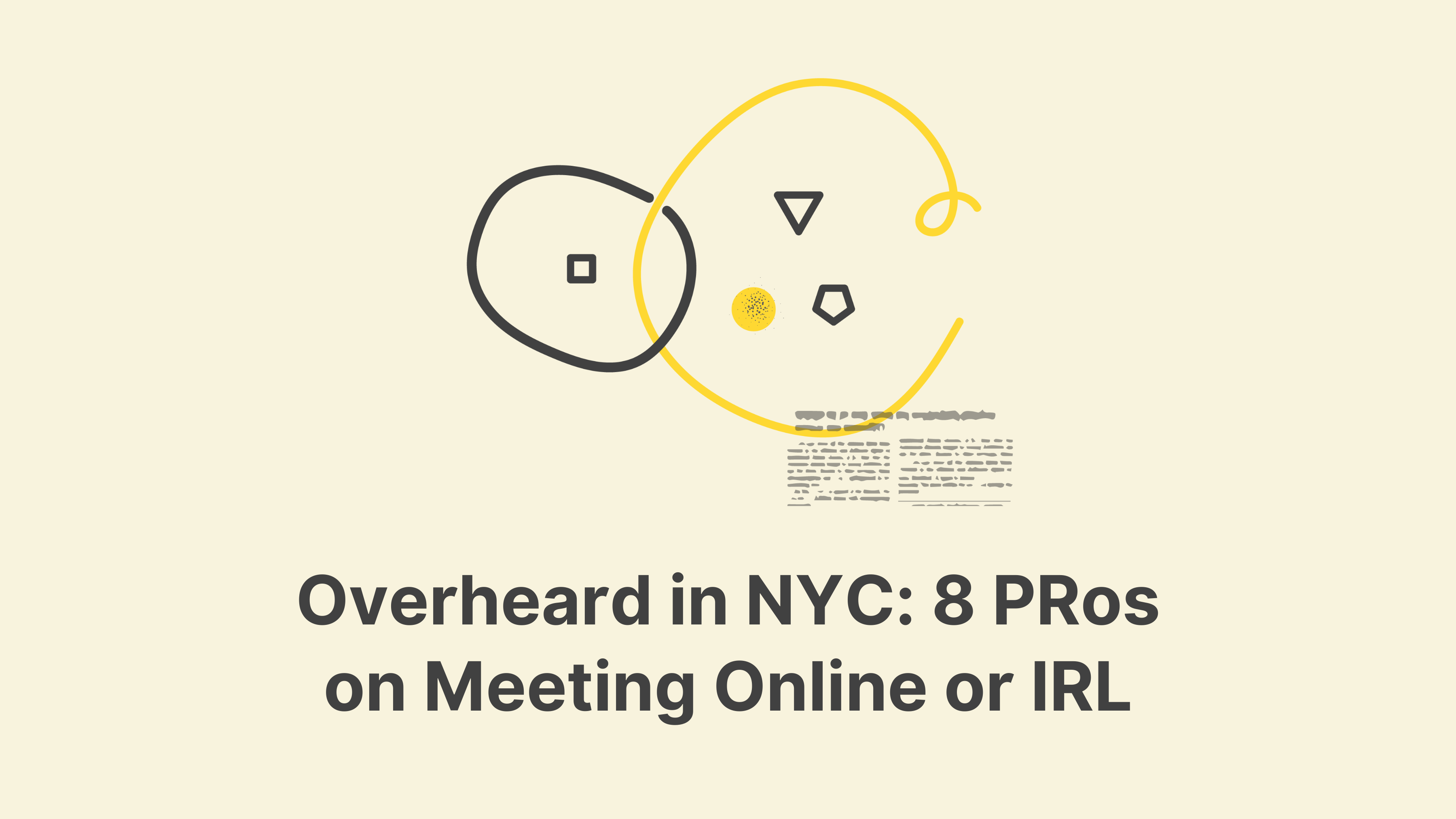 Overheard in NYC: 8 PRos on Meeting Online or IRL - Blog